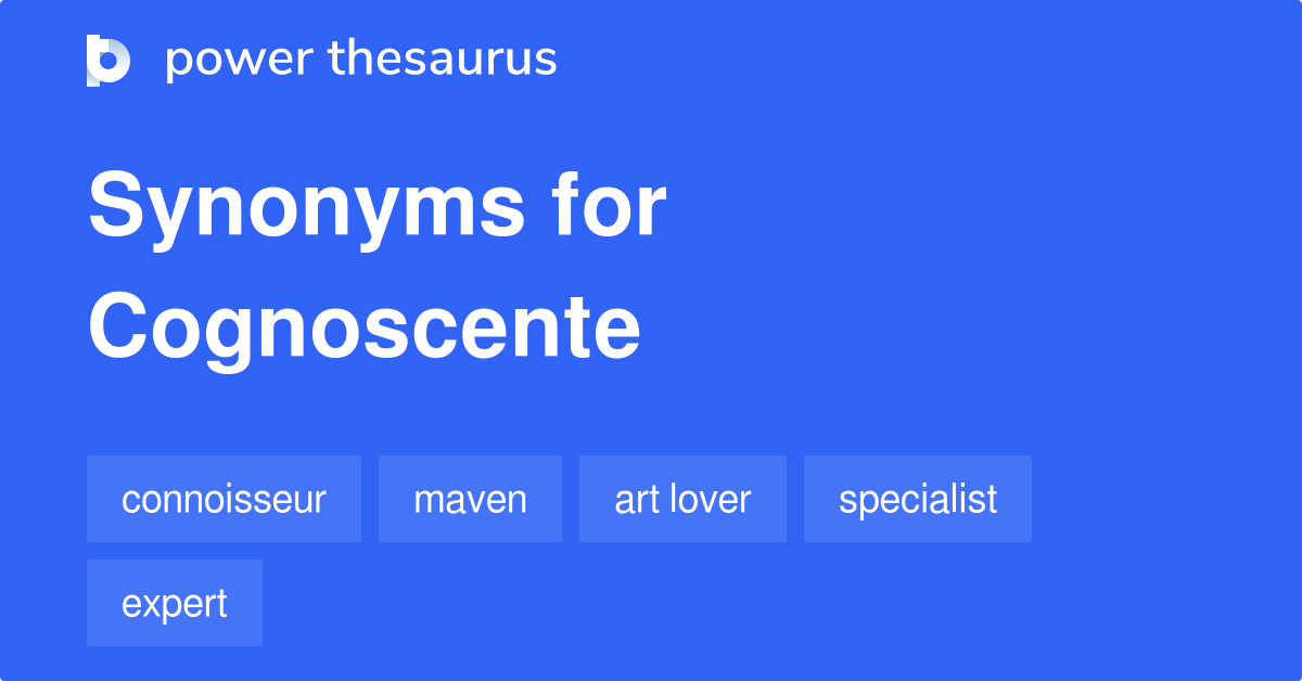 COGNOSCENTE Synonyms: 195 Similar Words & Phrases