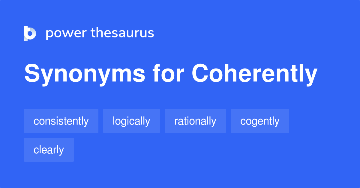 COHERENTLY Synonyms: 549 Similar Words & Phrases