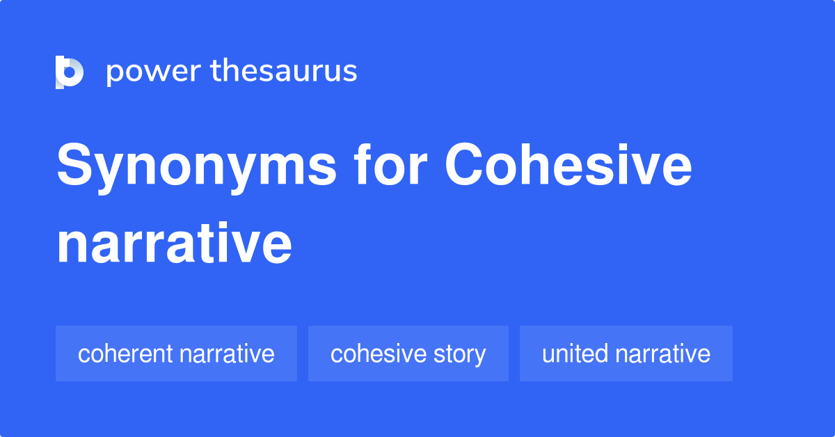 COHESIVE NARRATIVE Synonyms: 36 Similar Phrases