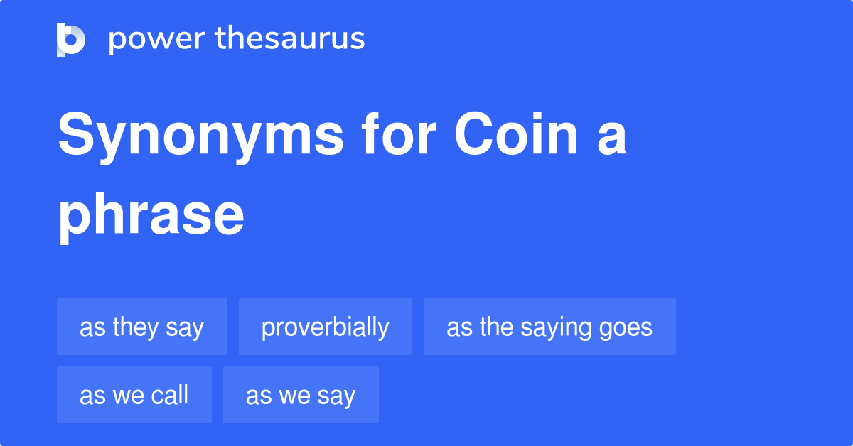 Coin A Phrase synonyms - 35 Words and Phrases for Coin A Phrase