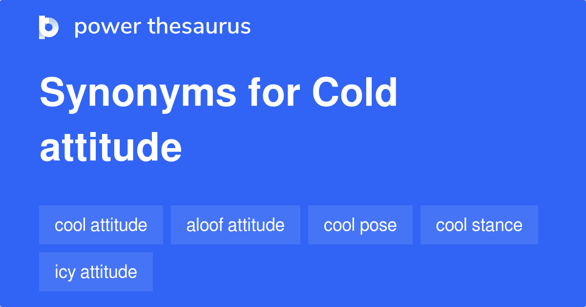 Cold Attitude synonyms - 150 Words and Phrases for Cold Attitude