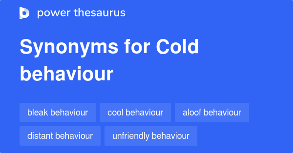 Cold Behaviour synonyms - 10 Words and Phrases for Cold Behaviour