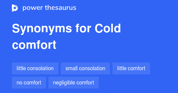 COLD COMFORT Synonyms: 39 Similar Words & Phrases