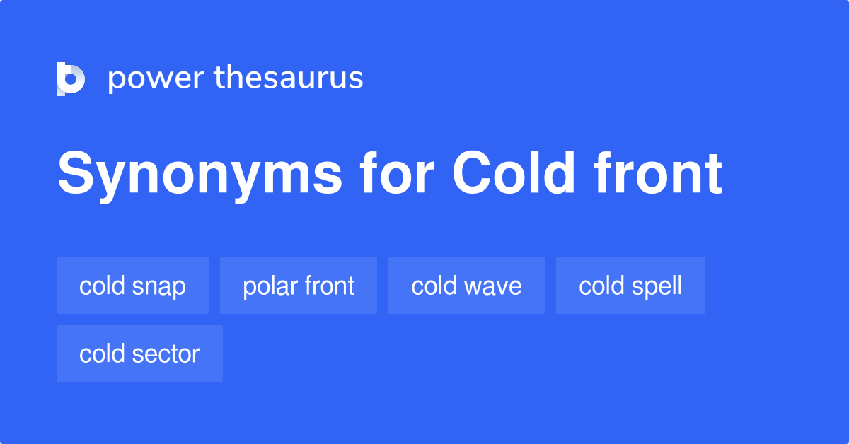 COLD FRONT Synonyms: 108 Similar Words & Phrases