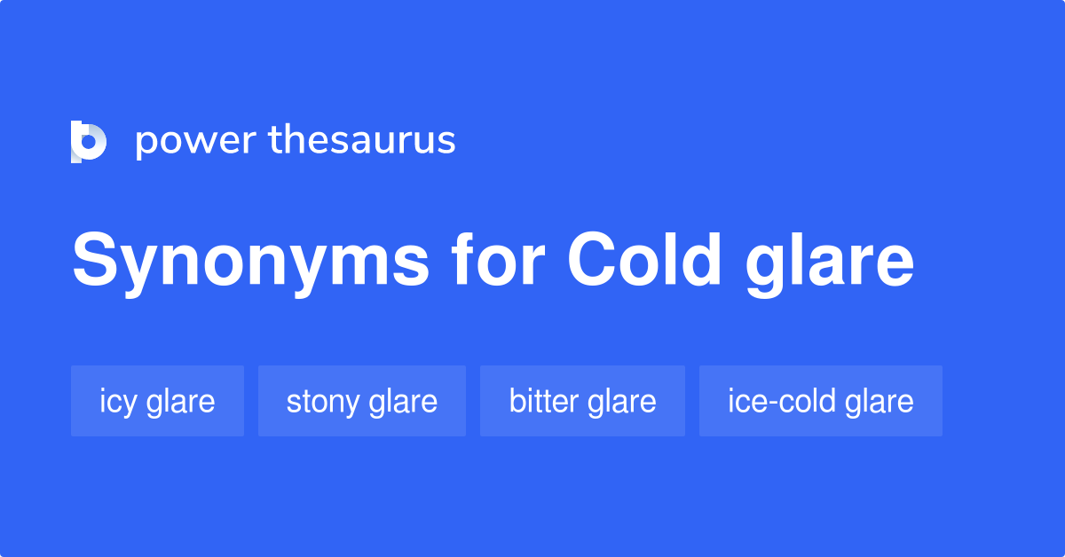 Cold Glare synonyms - 55 Words and Phrases for Cold Glare