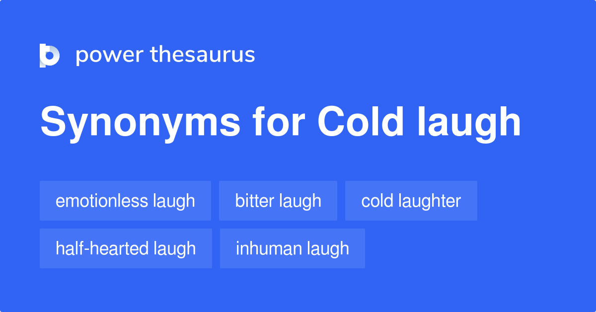 COLD LAUGH Synonyms: 11 Similar Phrases
