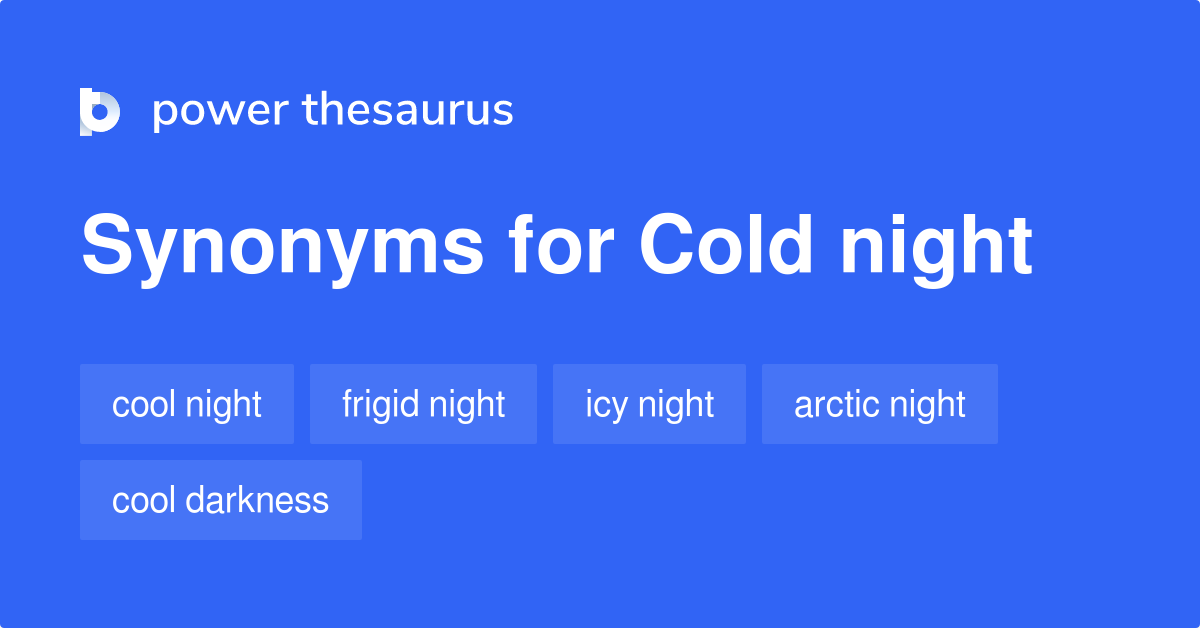 COLD NIGHT Synonyms: 45 Similar Phrases