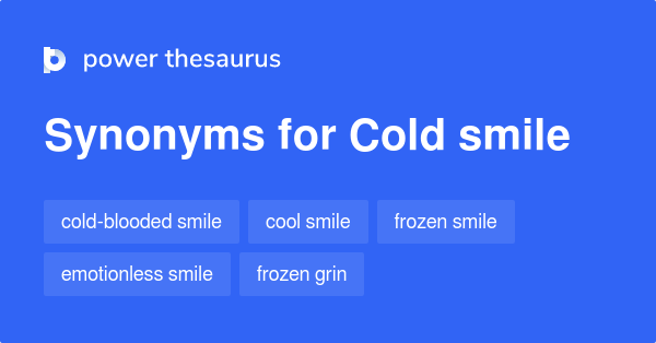 COLD SMILE Synonyms: 21 Similar Phrases