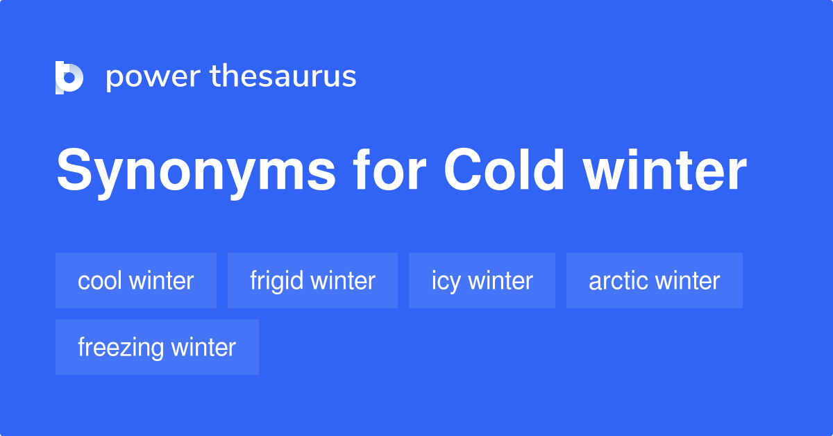 COLD WINTER Synonyms: 74 Similar Phrases