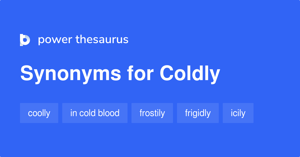 COLDLY Synonyms: 605 Similar Words & Phrases