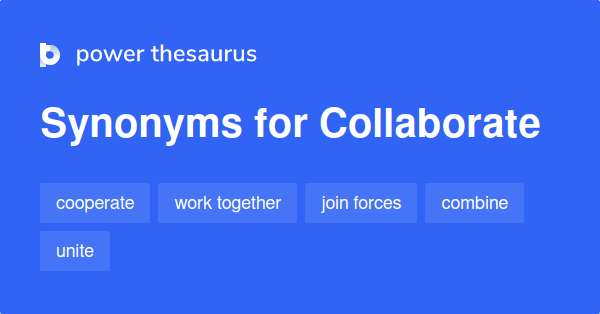 COLLABORATE Synonyms: 1 822 Similar Words & Phrases