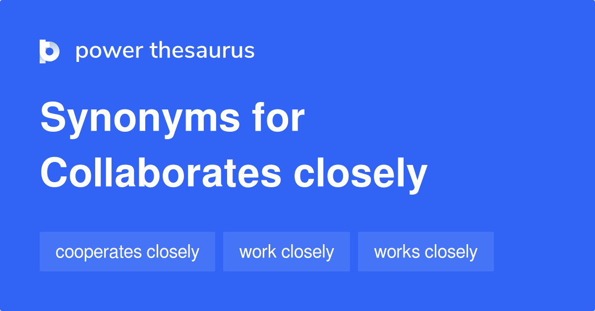 Collaborates Closely synonyms - 66 Words and Phrases for Collaborates ...