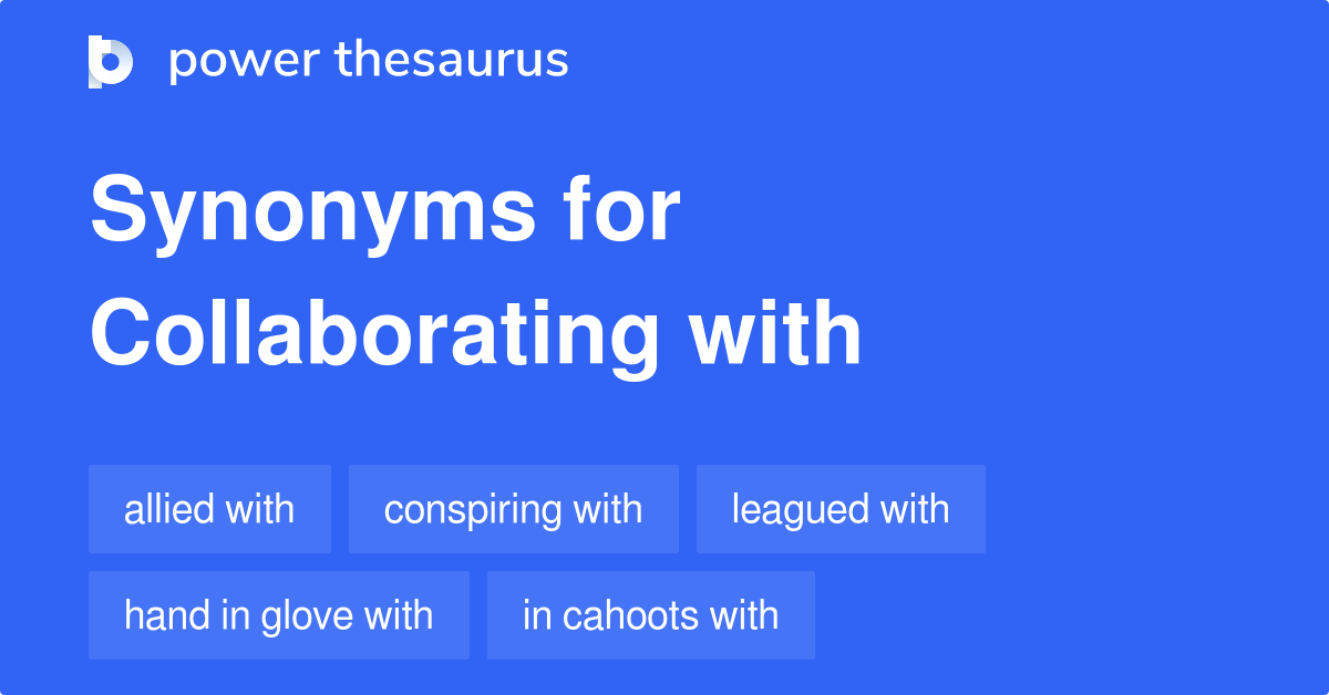 COLLABORATING WITH Synonyms: 274 Similar Words & Phrases