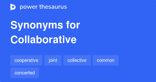 COLLABORATIVE Synonyms: 1 105 Similar Words & Phrases