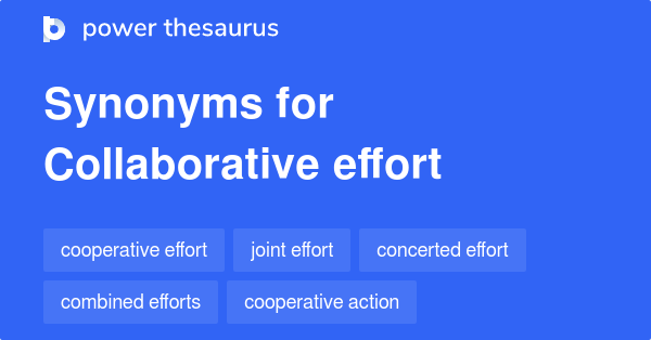 COLLABORATIVE EFFORT Synonyms: 512 Similar Words & Phrases