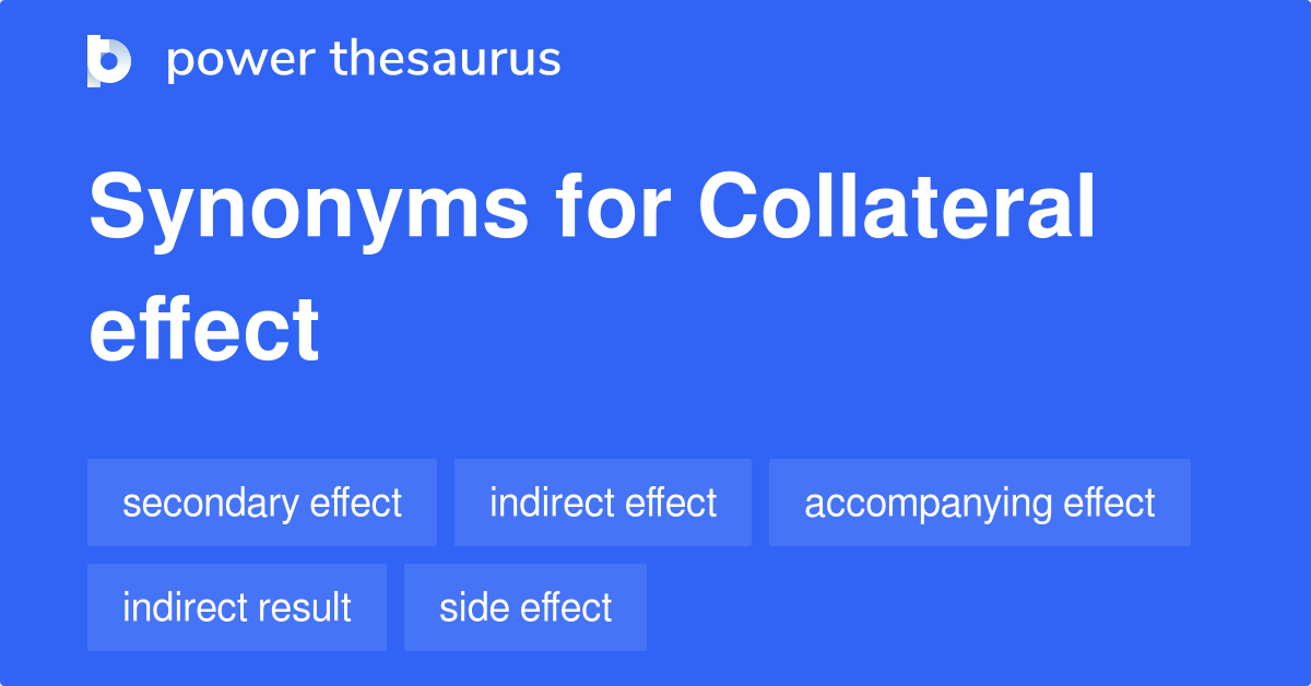 COLLATERAL EFFECT Synonyms: 92 Similar Words & Phrases