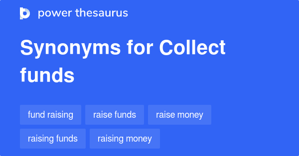 COLLECT FUNDS Synonyms: 96 Similar Words & Phrases