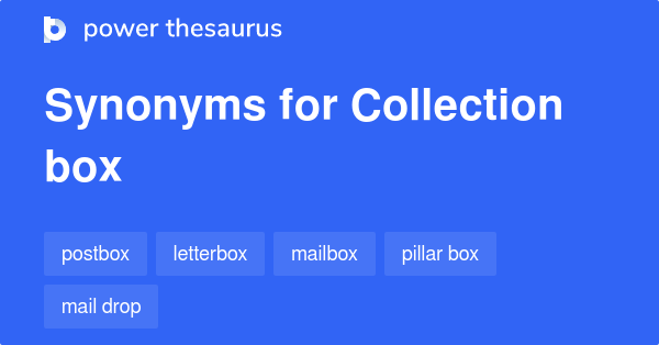 COLLECTION BOX Synonyms: 36 Similar Words & Phrases
