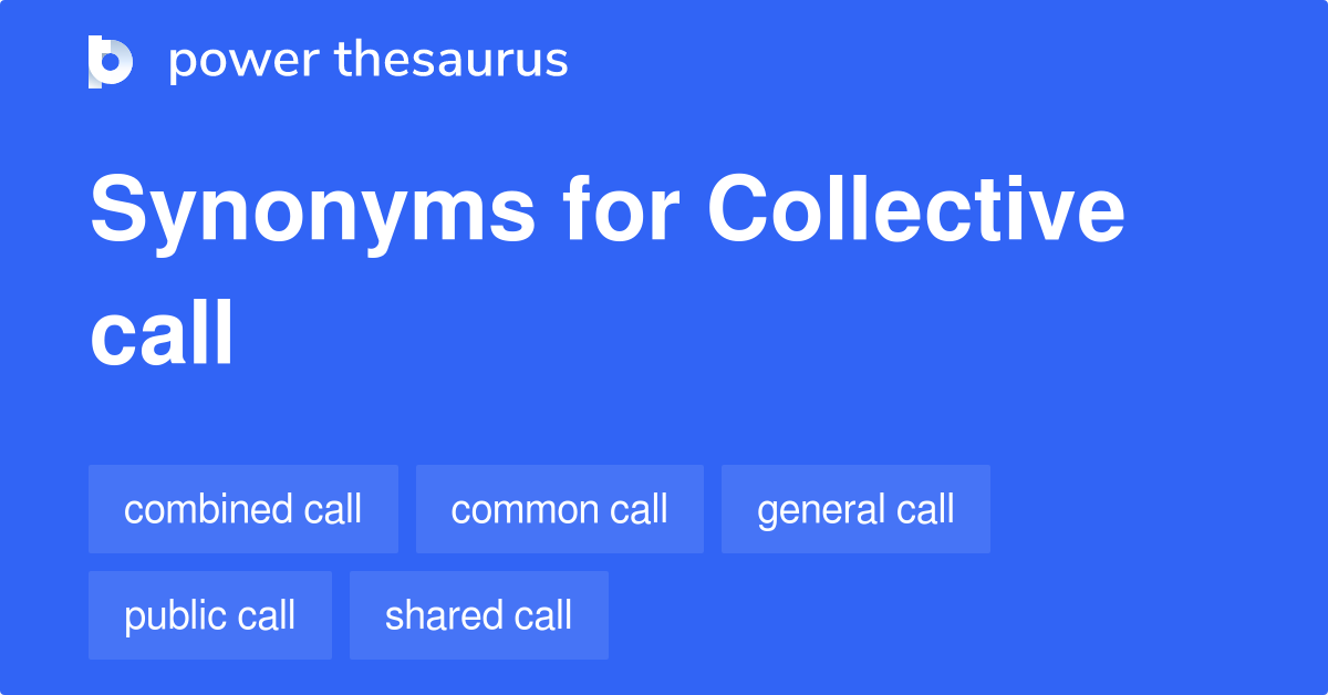COLLECTIVE CALL Synonyms: 74 Similar Words & Phrases