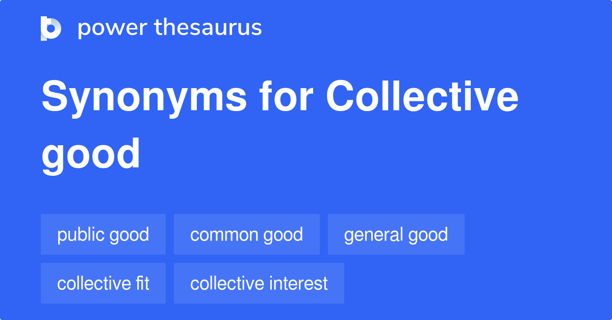 COLLECTIVE GOOD Synonyms: 77 Similar Words & Phrases