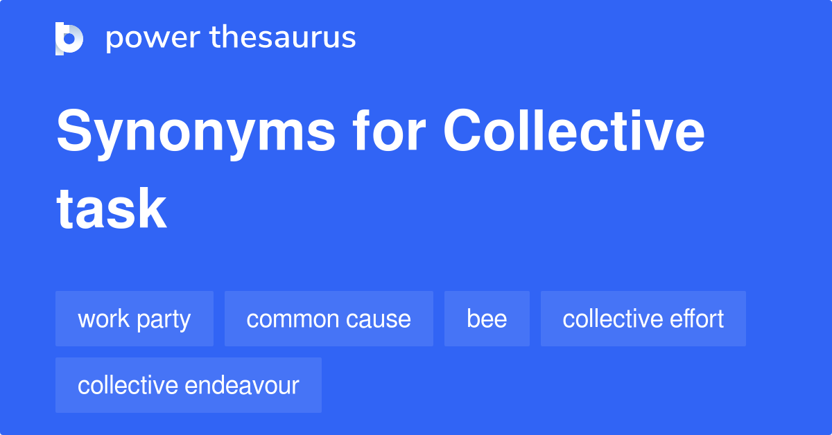 COLLECTIVE TASK Synonyms: 81 Similar Words & Phrases