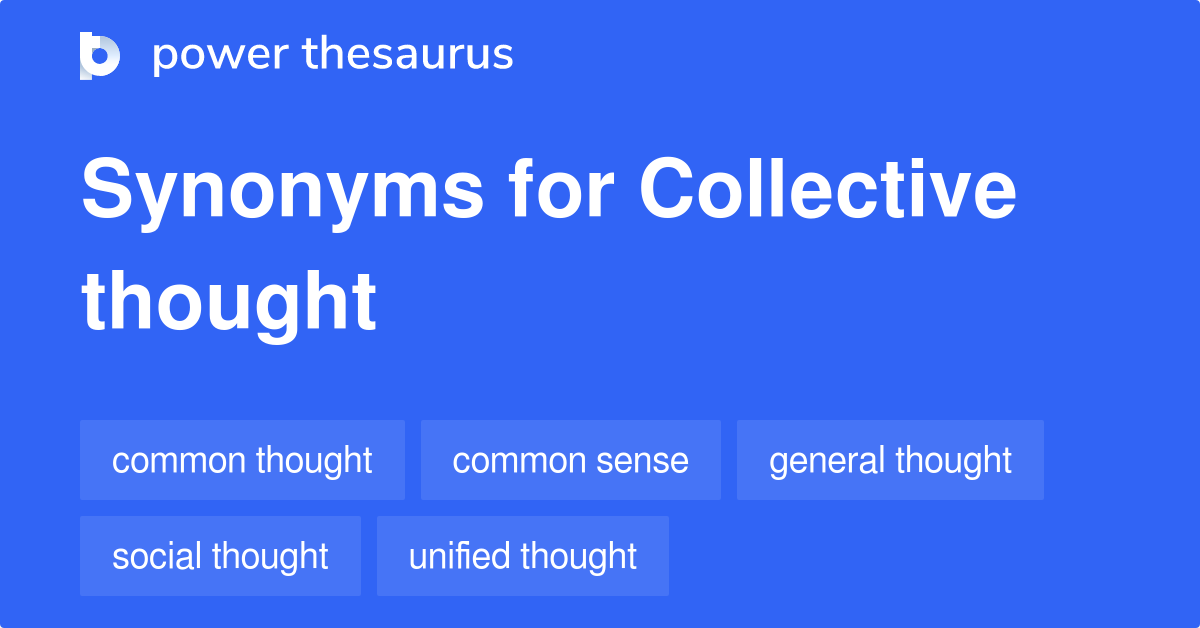 COLLECTIVE THOUGHT Synonyms: 91 Similar Words & Phrases