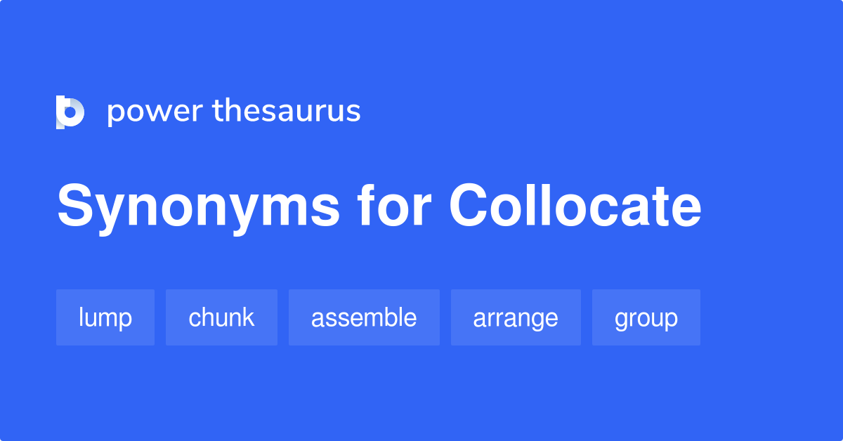 COLLOCATE Synonyms: 393 Similar Words & Phrases