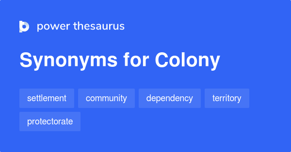 COLONY Synonyms: 752 Similar Words & Phrases