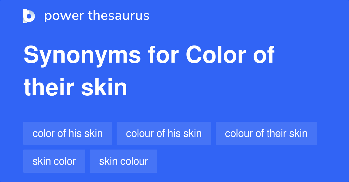 COLOR OF THEIR SKIN Synonyms: 15 Similar Phrases