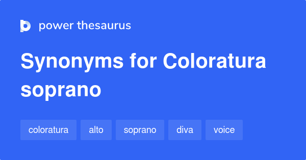 Coloratura Soprano synonyms - 48 Words and Phrases for Coloratura Soprano