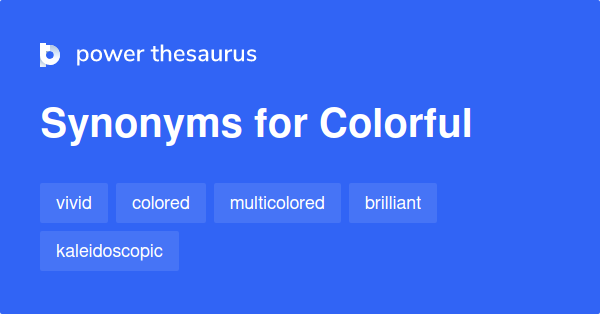 COLORFUL Synonyms: 1 522 Similar Words & Phrases