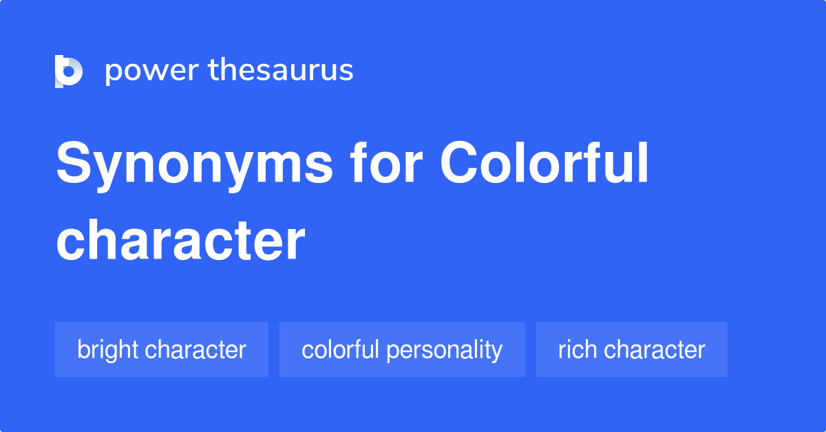 COLORFUL CHARACTER Synonyms: 57 Similar Words & Phrases