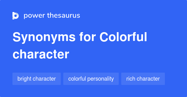 COLORFUL CHARACTER Synonyms: 57 Similar Words & Phrases