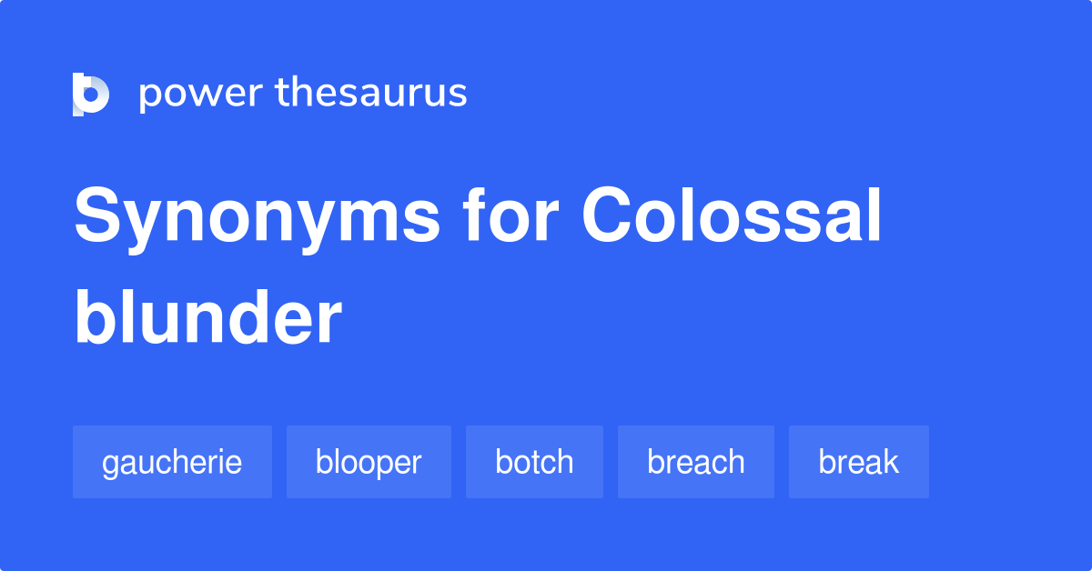 COLOSSAL BLUNDER Synonyms: 381 Similar Words & Phrases