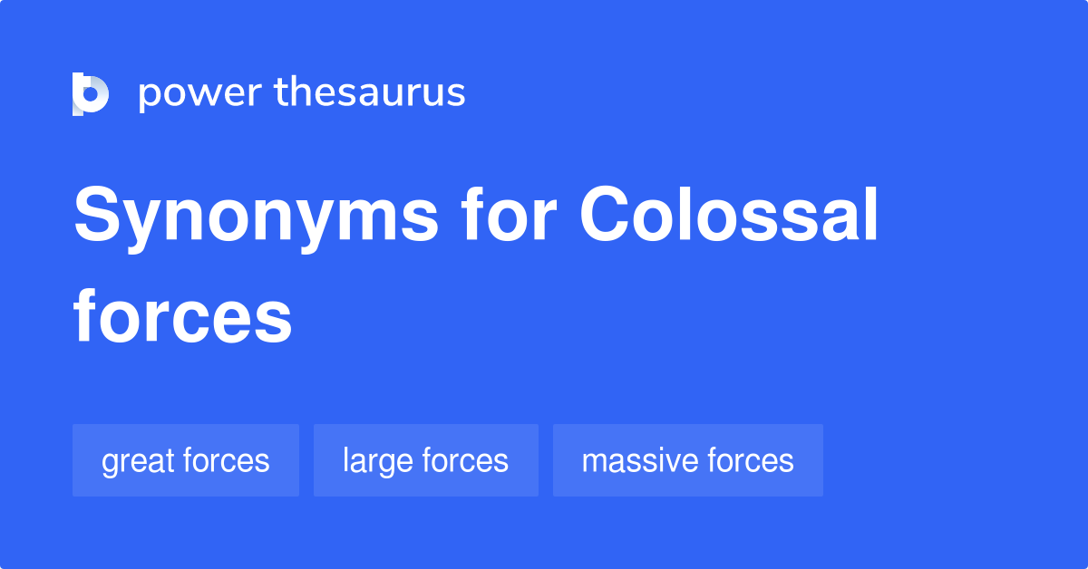 Colossal Forces synonyms - 35 Words and Phrases for Colossal Forces