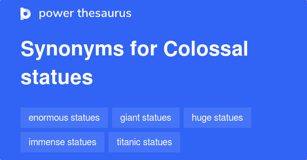 Colossal Statues synonyms - 45 Words and Phrases for Colossal Statues
