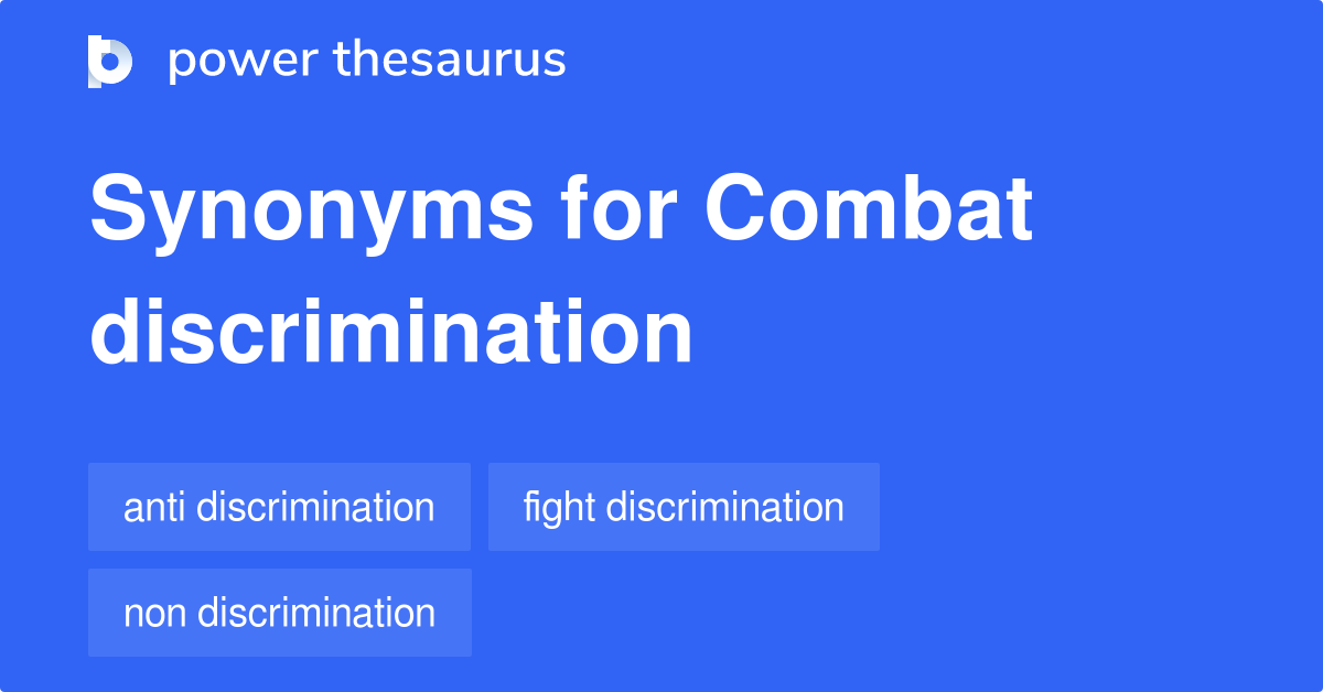 COMBAT DISCRIMINATION Synonyms: 60 Similar Phrases