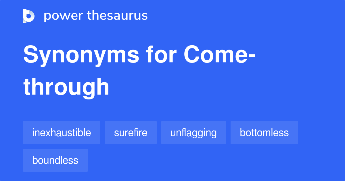 COME-THROUGH Synonyms: 47 Similar Words & Phrases