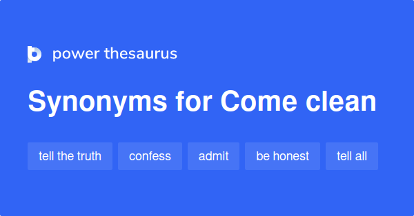 Come Clean synonyms - 285 Words and Phrases for Come Clean