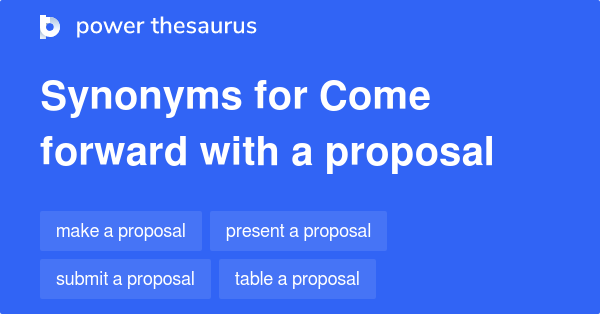 Come Forward With A Proposal synonyms - 48 Words and Phrases for Come ...