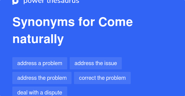 COME NATURALLY Synonyms: 12 Similar Phrases