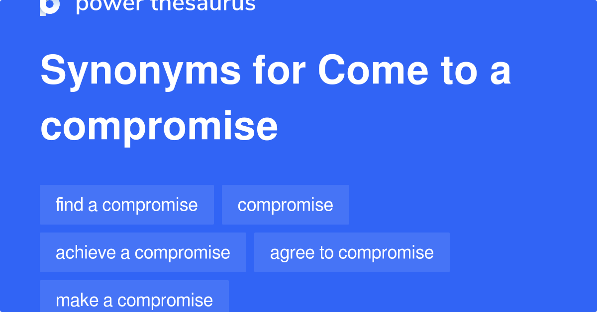 COME TO A COMPROMISE Synonyms: 103 Similar Words & Phrases
