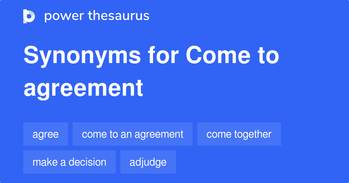 Come To Agreement synonyms - 179 Words and Phrases for Come To Agreement