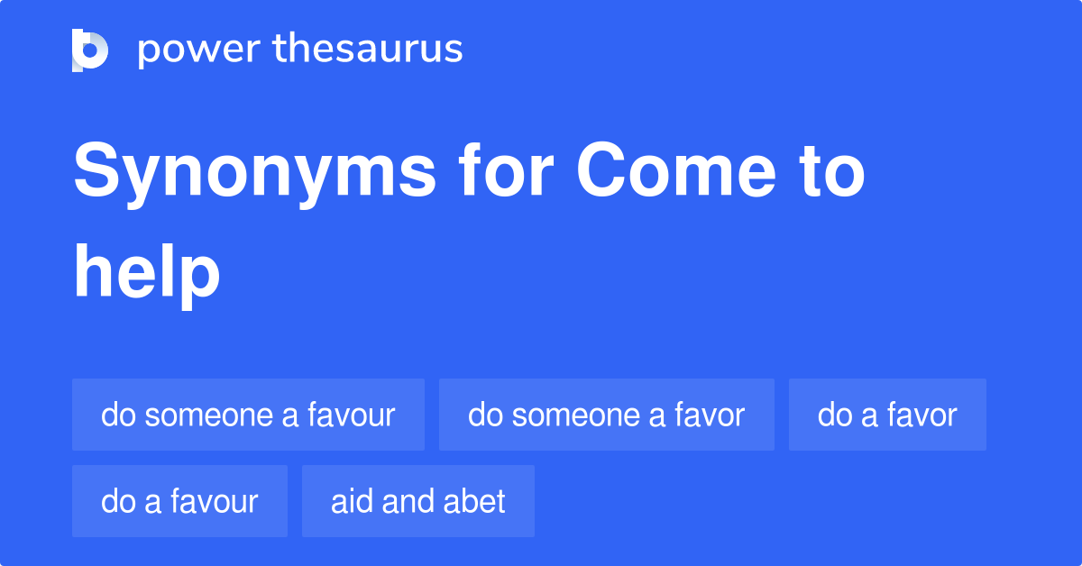 Come To Help synonyms - 149 Words and Phrases for Come To Help