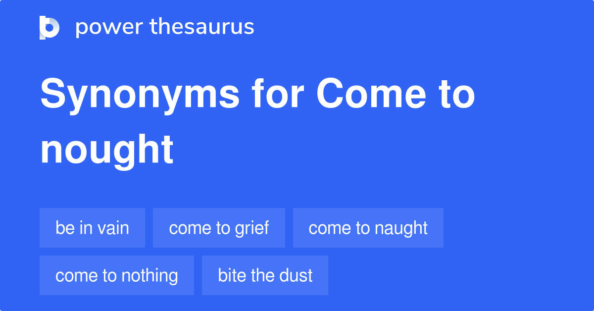 Come To Nought synonyms - 155 Words and Phrases for Come To Nought