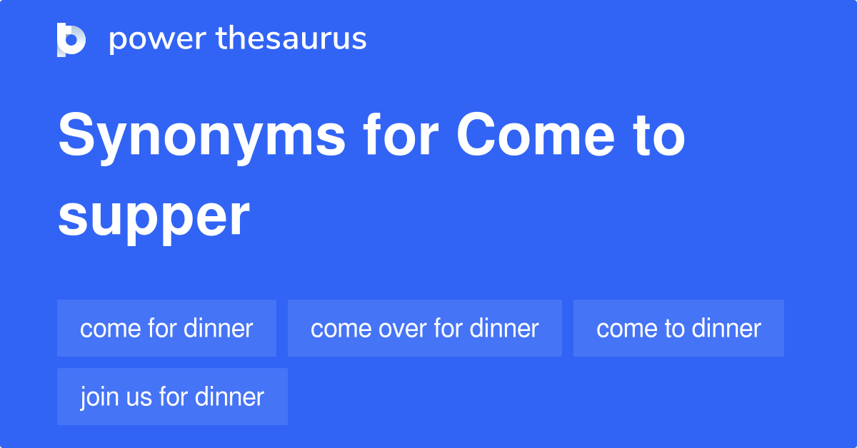 Come To Supper synonyms - 35 Words and Phrases for Come To Supper