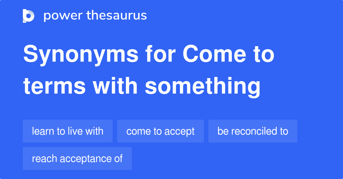 Come To Terms With Something synonyms - 76 Words and Phrases for Come ...