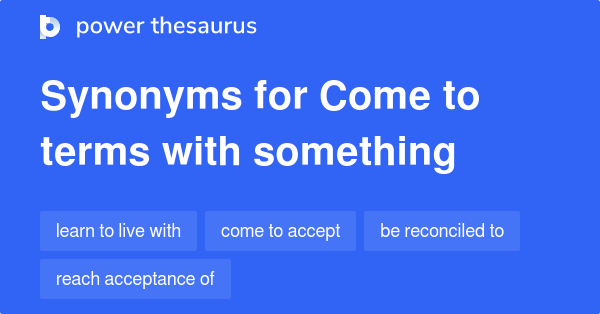 Come To Terms With Something synonyms - 76 Words and Phrases for Come ...