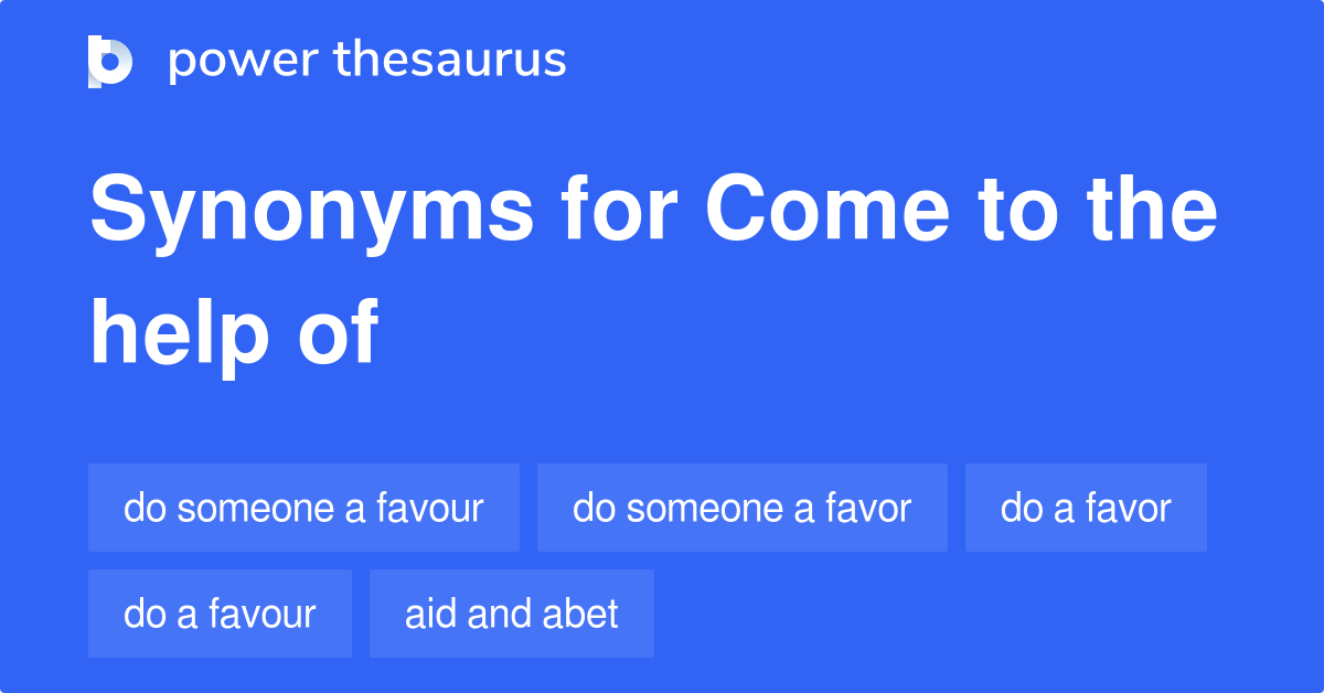 Come To The Help Of synonyms - 145 Words and Phrases for Come To The ...