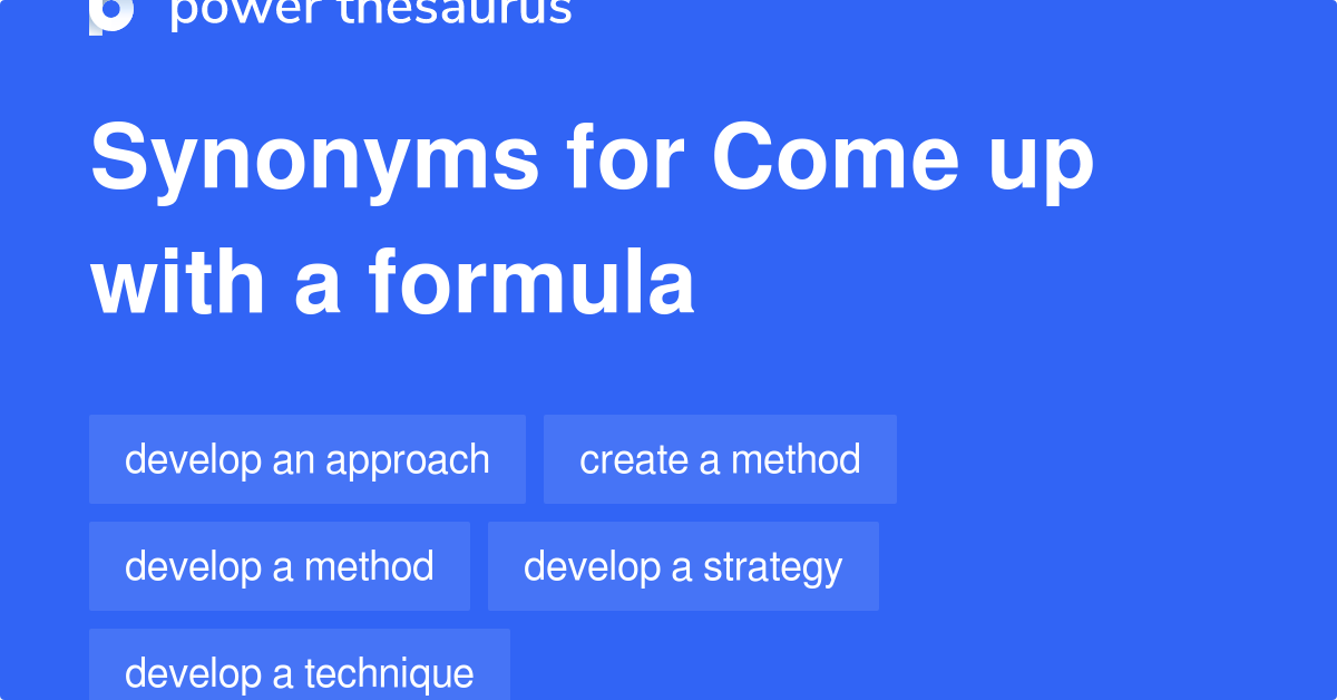 Come Up With A Formula synonyms - 119 Words and Phrases for Come Up ...